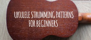 Ukulele Strumming Patterns For Beginners | Ukulele Go