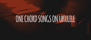 One Chord Songs On Ukulele | Ukulele Go
