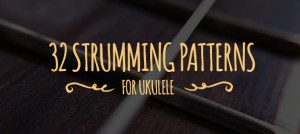 32 Ukulele Strumming Patterns | Ukulele Go